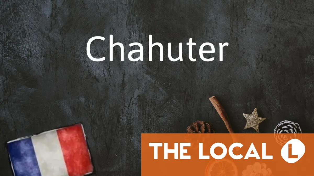 French Word of the Day: Chahuter