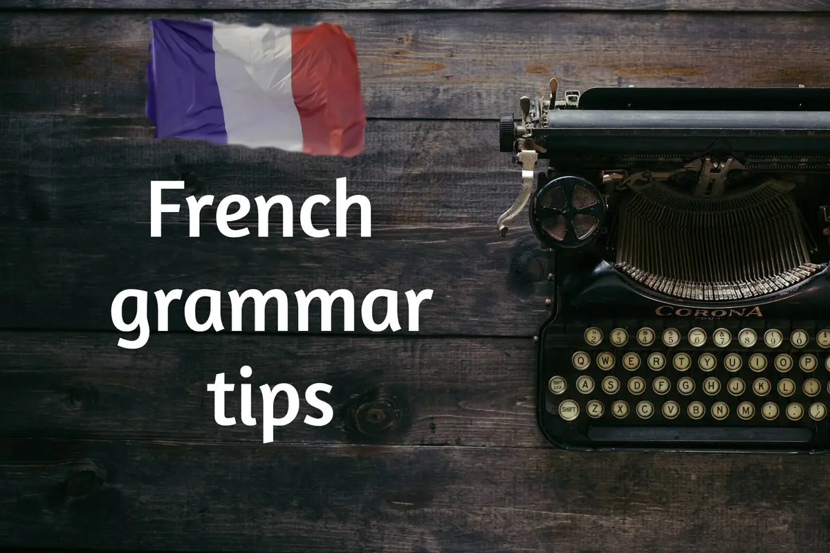 French grammar tips: Pay attention to the mistakes your French friends make